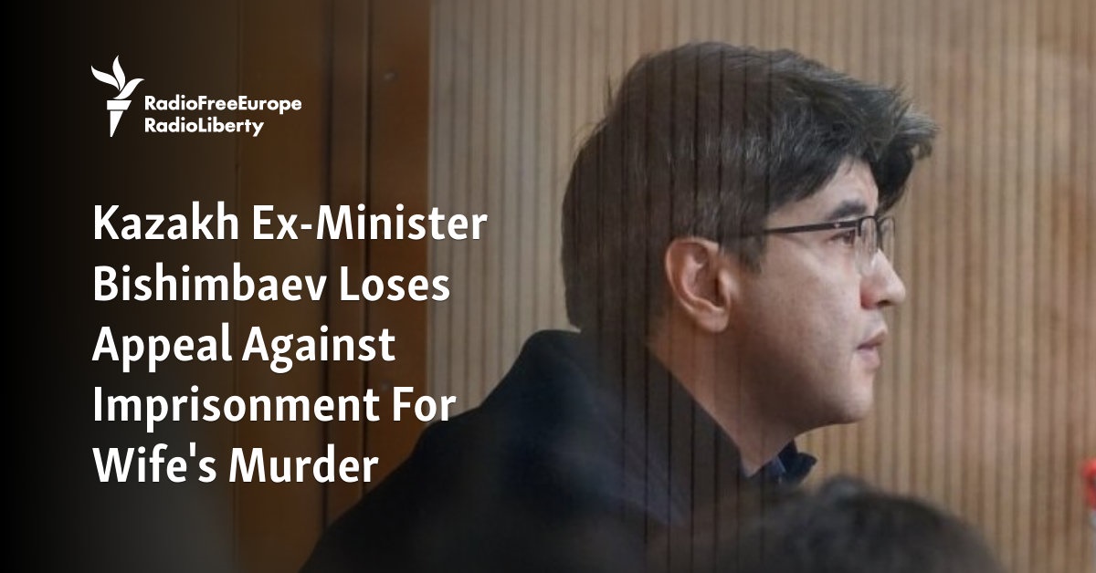 Kazakh Ex-Minister Bishimbaev Loses Appeal Against Imprisonment For ...