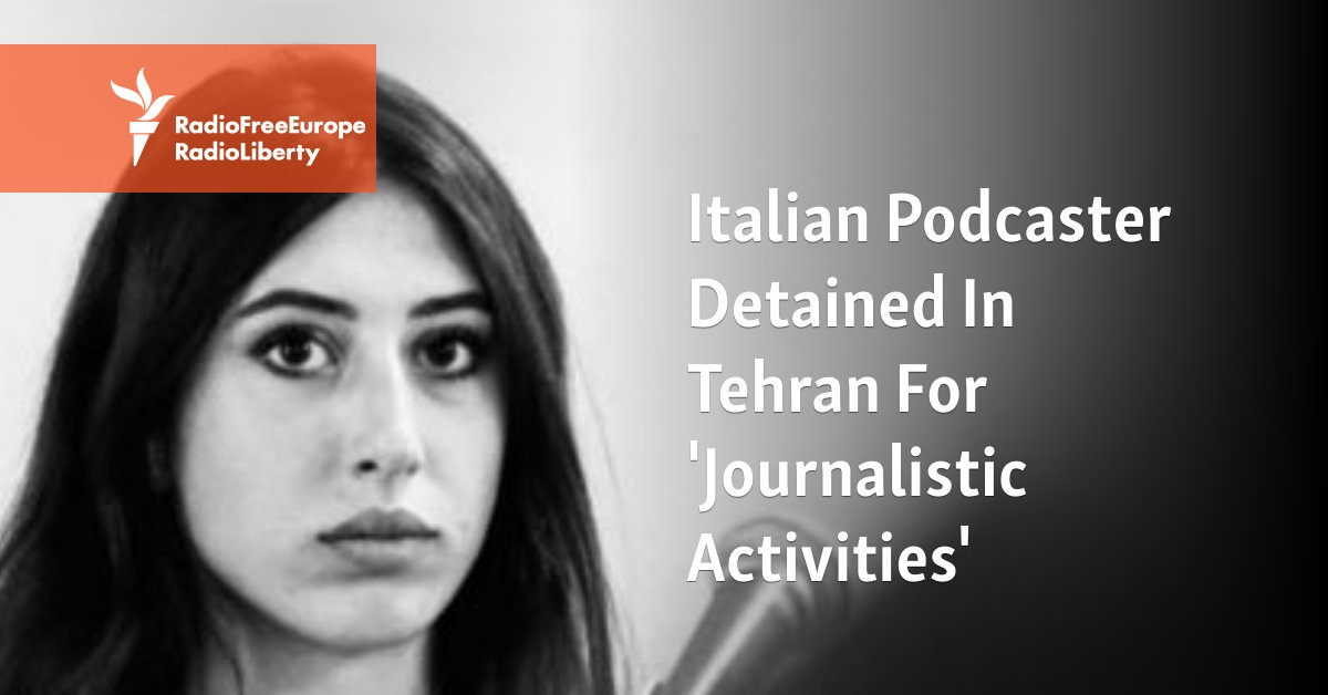 Italian Podcaster Detained In Tehran For 'Journalistic Activities'