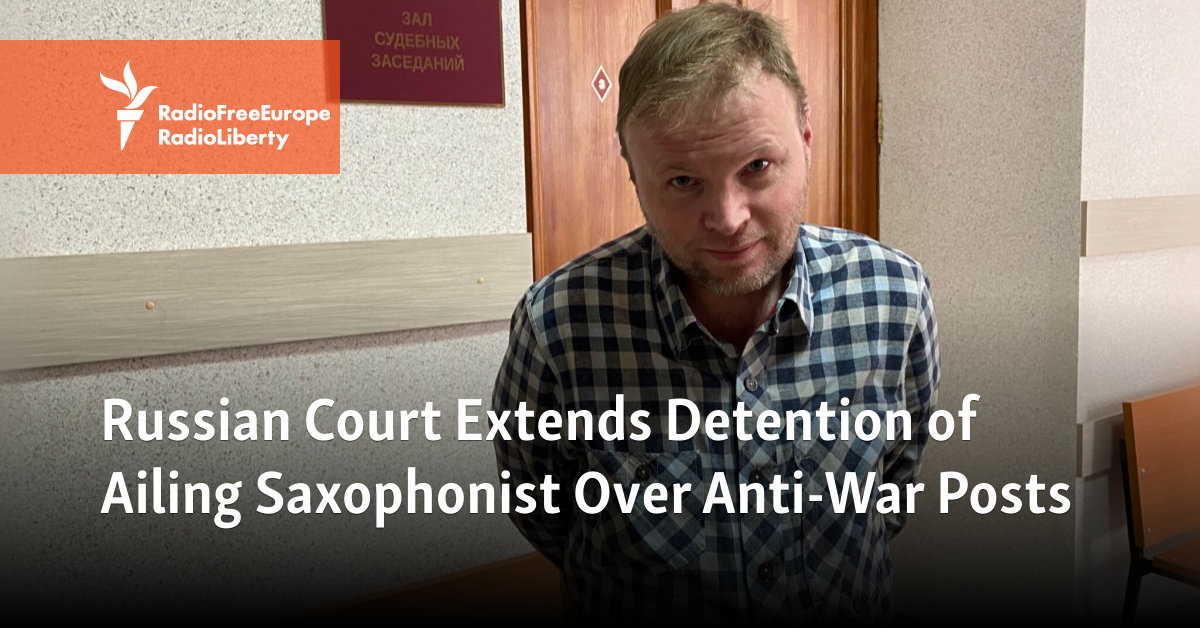 Russian Court Extends Detention of Ailing Saxophonist Over Anti-War Posts