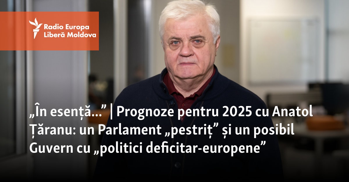 „În esență...” | Prognoze pentru 2025 cu Anatol Țăranu: un Parlament ...