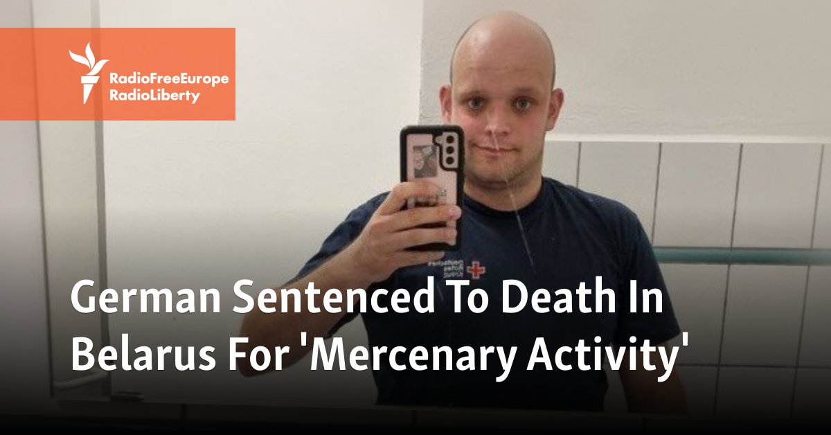 German Sentenced To Death In Belarus For 'Mercenary Activity'